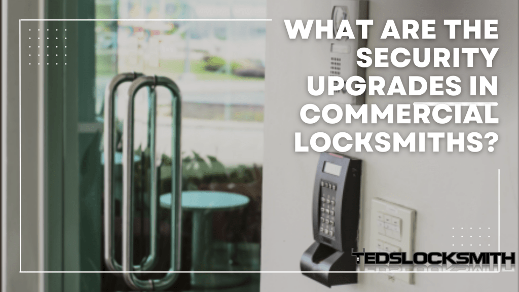 Commercial Locksmith Security Upgrades for Enhanced Protection
