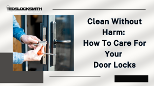 Step-by-Step Guide to Cleaning Door Locks Without Damaging Them