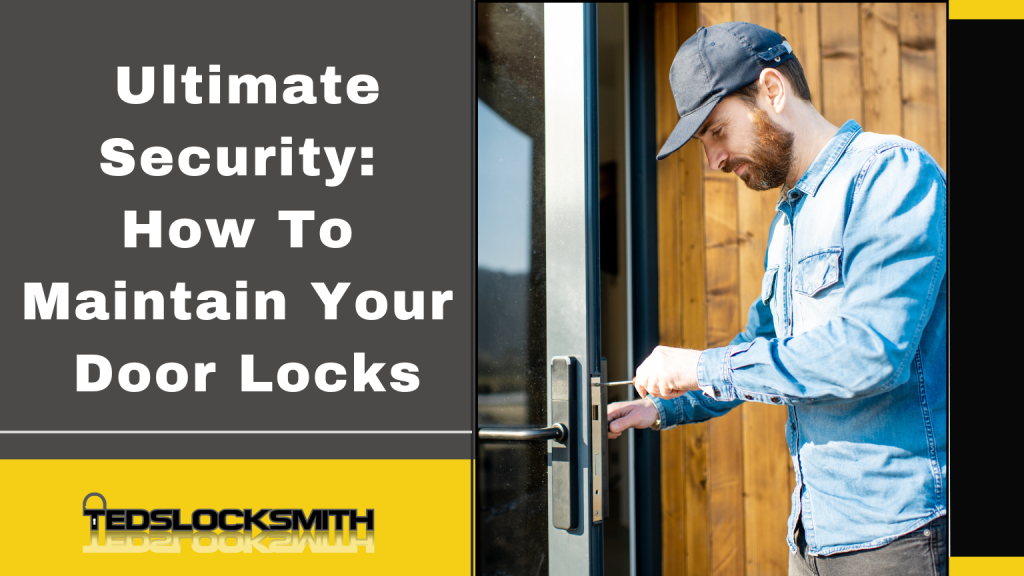 Ultimate Guide to Maintaining Door Locks for Enhanced Security